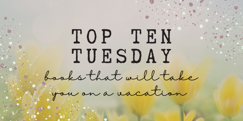 Top Ten Tuesday: Books That’ll Take You on a Vacation – Paperbacks and ...